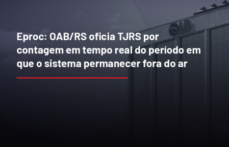 OAB/RS - Eproc: OAB/RS oficia TJRS por contagem em tempo real do ...